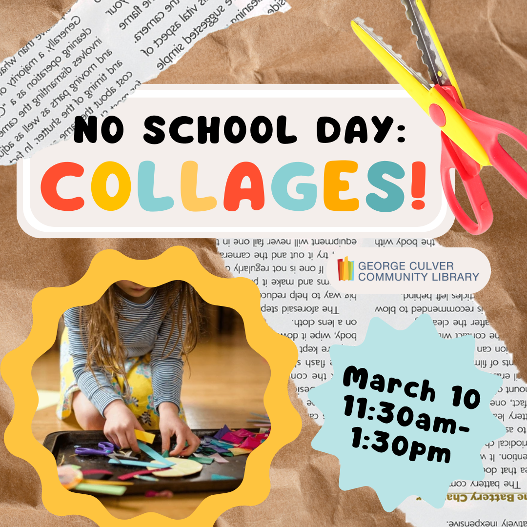 No School Day: Collages! Mar. 10 | George Culver Community Library